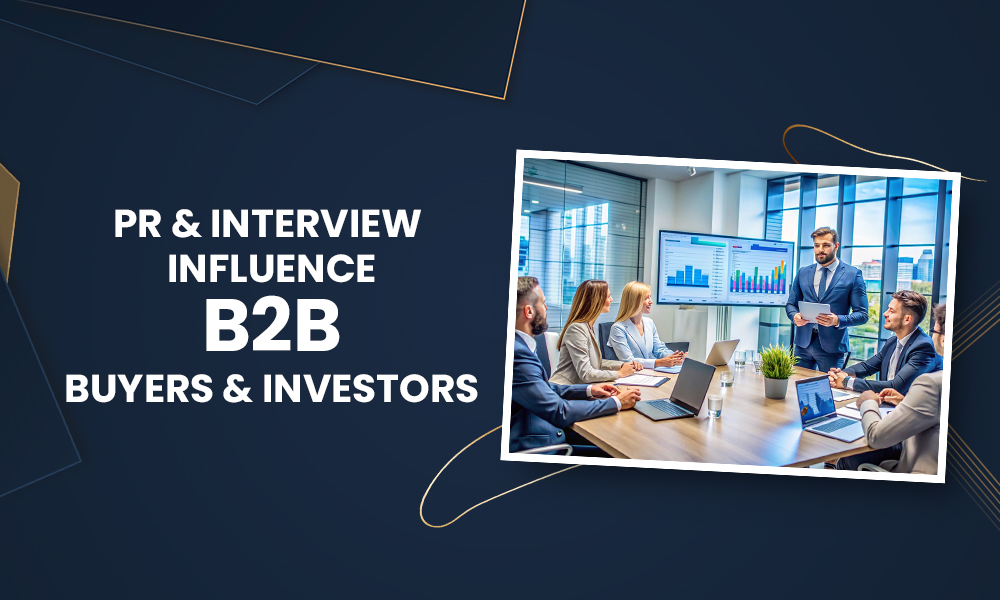 Impact of PR & Interviews on B2B Buyer and Investor Decisions